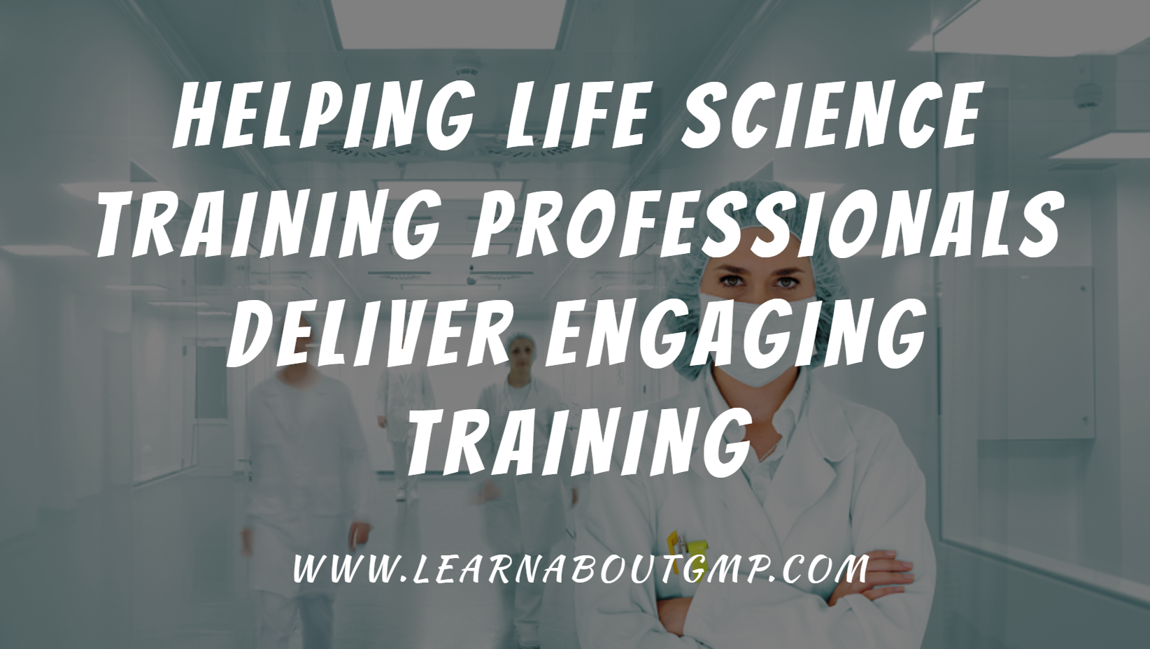 We Specialize in Helping Life Science Training Professionals Deliver ...