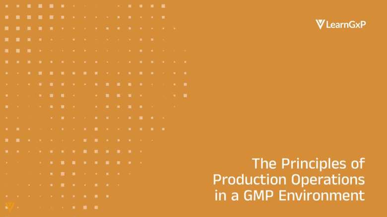 The Principles of Production Operations in a GMP Environment - LearnGxP ...