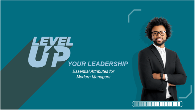 Level Up Your Leadership: Essential Attributes for Modern Managers ...
